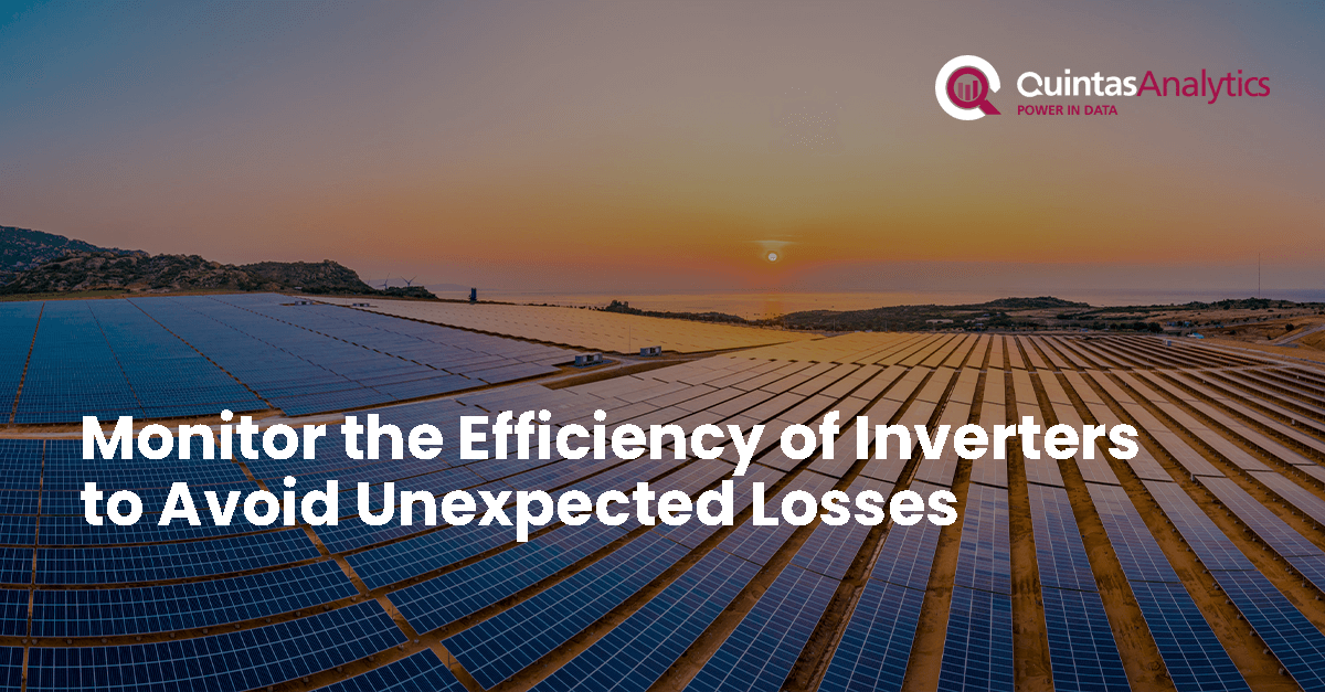 Monitor the Efficiency of Inverters to Avoid Unexpected Losses | Quintas Analytics